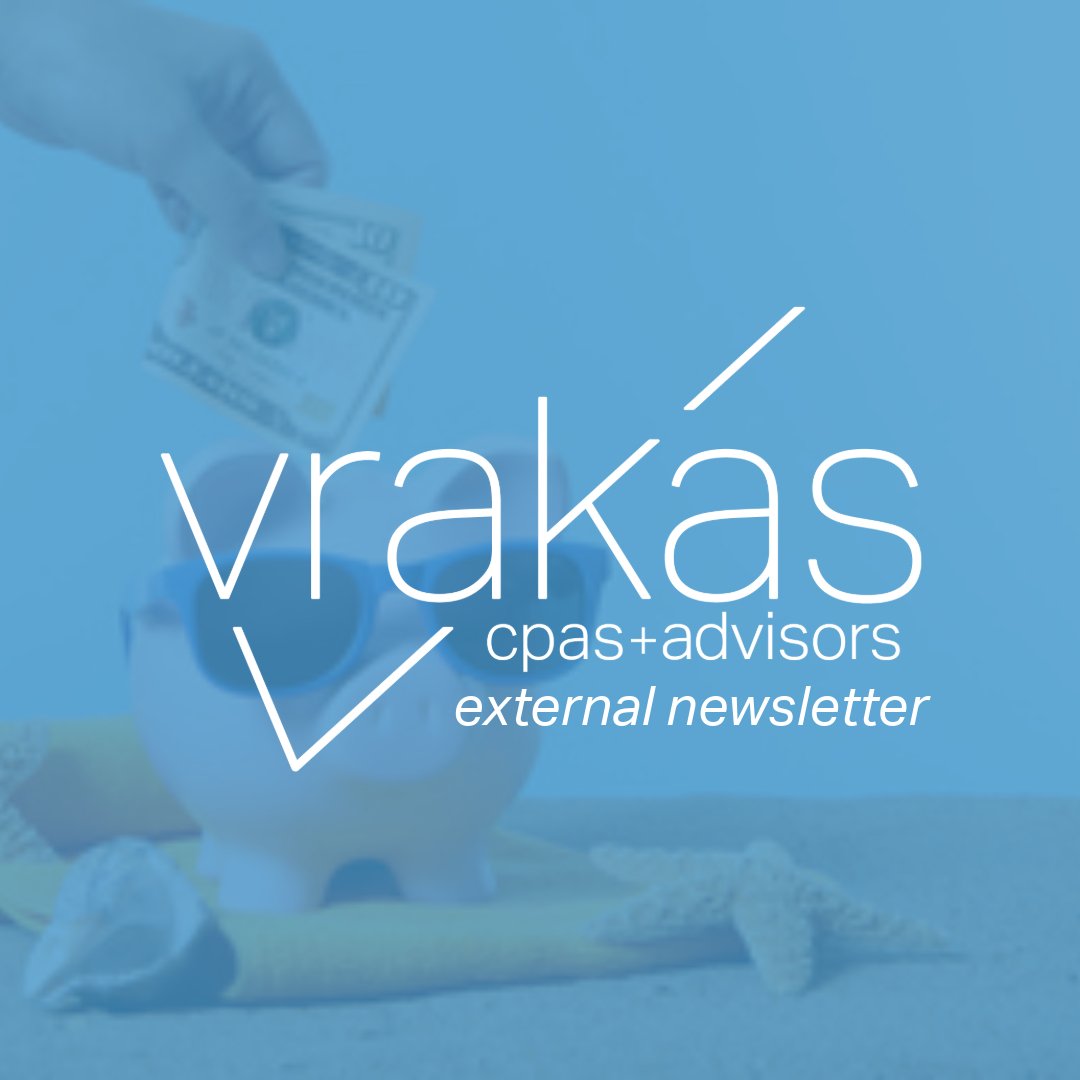 Vrakas CPAs + Advisors Newsletter | Current Trends & Updates